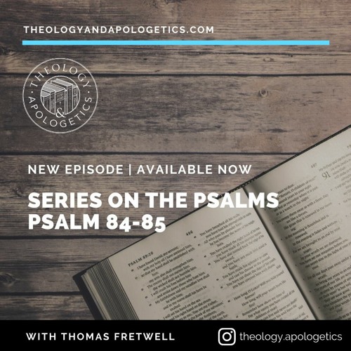Stream Exposition Of Psalm 84 85 By Theology And Apologetics Podcast Stream Exposition Of Psalm 84 85 By Theology And Apologetics Podcast