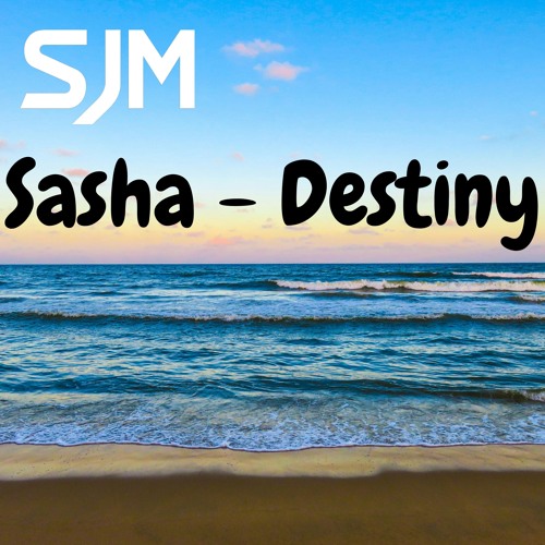 Stream Sasha - Destiny (SJM Remix) by SJM | Listen online for free on ...