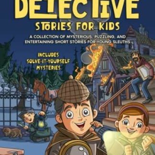 Stream PDF Mystery and Detective Stories for Kids: A Collection of Mysterious, Puzzling, and ...