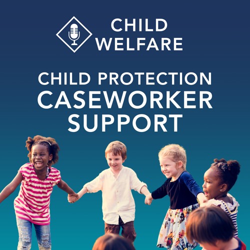 Stream Child Welfare | Listen to Child Protection Caseworker Support ...