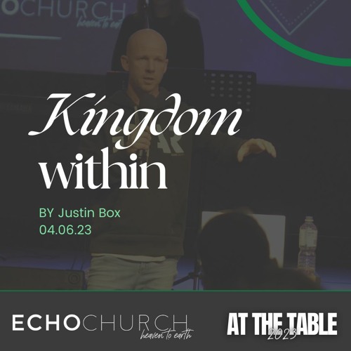 Stream Kingdom Within. Justin Box / 04.06.23 by Echo Church Melbourne ...