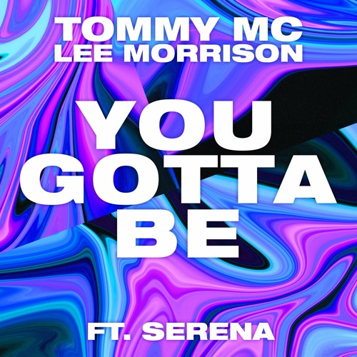 Stream Tommy Mc & Lee Morrison - You Gotta Be (feat. Serena)[Extended ...