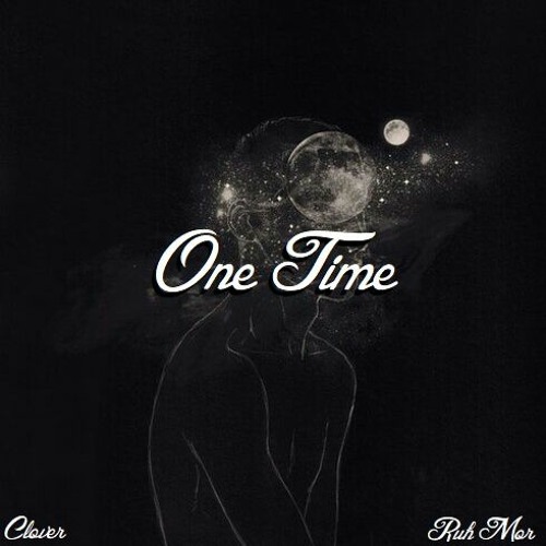 Stream One Time Ft. Ruh Mor (Prod. CapsCtrl) by Clover | Listen online ...