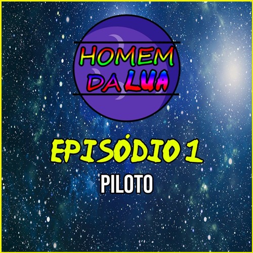 Stream Episódio 1 - Piloto - Homem da lua 1ºTem by Homem da lua - 1º ...