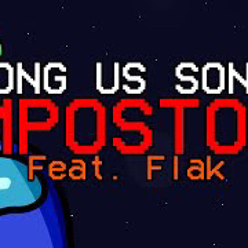 Stream AMONG US SONG Impostor Feat. Flak [OFFICIAL ANIMATED VIDEO] (128 ...