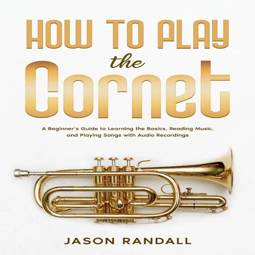 Stream Jason Randall | Listen to How to Play the Cornet playlist online ...