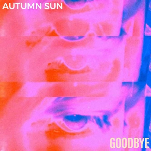 Stream Goodbye by Autumn Sun | Listen online for free on SoundCloud