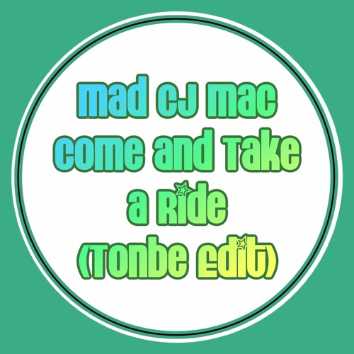 Stream Mad CJ Mac - Come And Take A Ride (Tonbe Edit) - Free Download ...