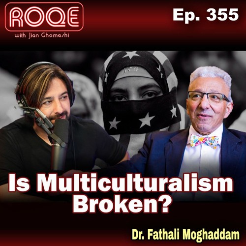 Stream Roqe Ep. 355 - Is Multiculturalism Broken? - Dr. Fathali ...