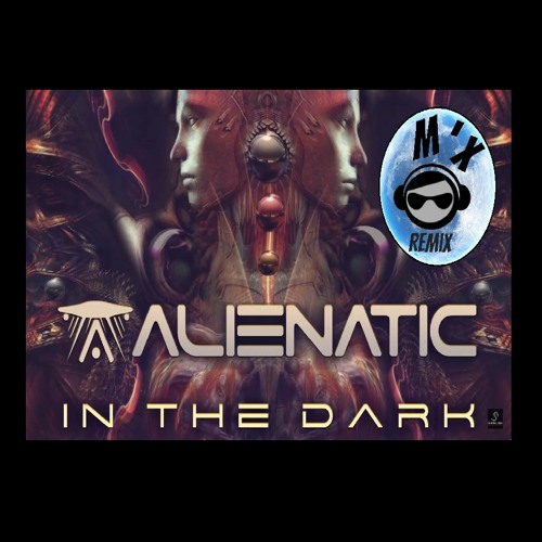 Stream Alienatic - In The Dark (M'x Remix) by M'x | Listen online for ...