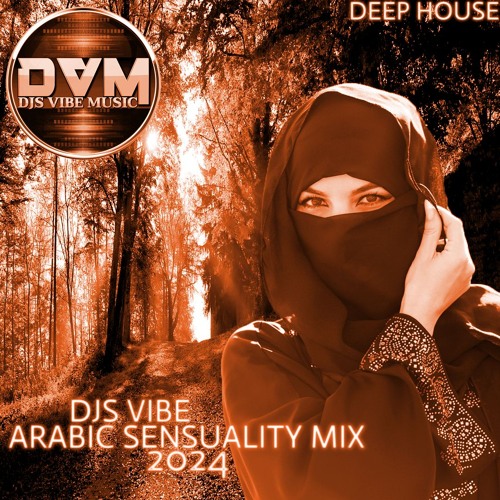 Stream Djs Vibe - Arabic Sensuality Mix 2024 (Deep House) by Vibe Music ...