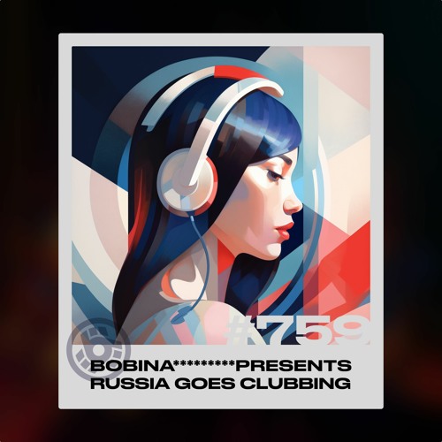 Bobina - Russia Goes Clubbing 759 2023-05-04