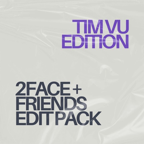 Stream 2FACE + Friends Edit Pack: Tim Vu Edition by 2FACE | Listen ...