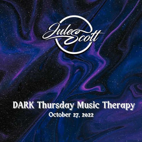 Stream DARK Thursday Music Therapy - October 27, 2022 - DJ Jules Scott ...