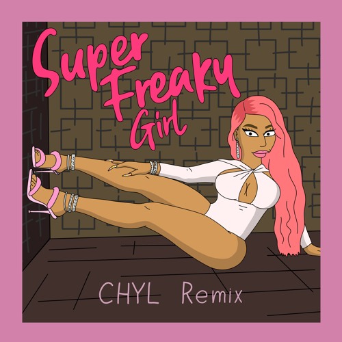 Stream Nicki Minaj Super Freaky Girl Chyl Remix By Chyl Listen