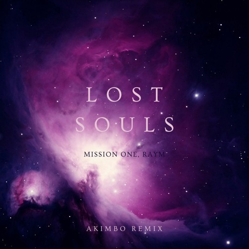 Stream Mission One, Raym - Lost Souls (Akimbo Remix) by ÀKIMBØ | Listen online for free on ...