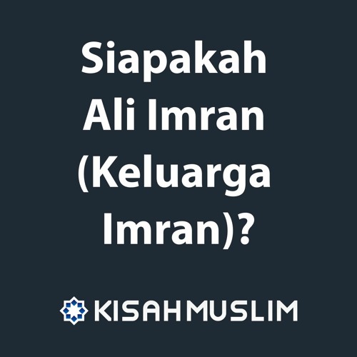 Stream Kisah Muslim: Siapakah Ali Imran (Keluarga Imran) by Kajian.net | Listen online for free ...