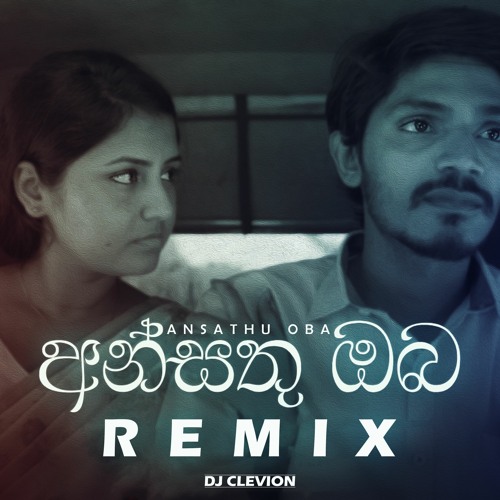 Stream Ansathu Oba (Remix) - Thisara Weerasinghe(DJ Clevion ) by DJ ...