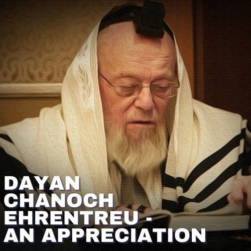 Stream VAYEITZEI - DAYAN CHANOCH EHRENTREU: AN APPRECIATION by Rabbi ...