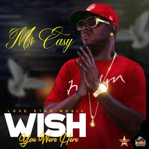 Stream Mr Easy - Wish You Were Here - Changez Riddim by Love Star Music ...