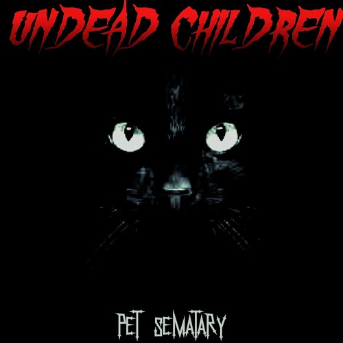 Stream Undead Children - Pet Sematary by Undead Children | Listen ...