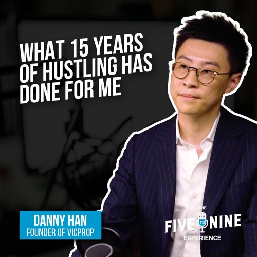 Stream episode Danny Han - What Fifteen Years Of Hustling Has Done For ...