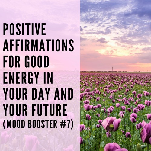 Stream episode 46 // Positive Affirmations for Good Energy in Your Day ...