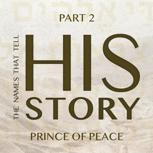 Stream The Names that Tell His Story: Prince of Peace - Part 2 by ...