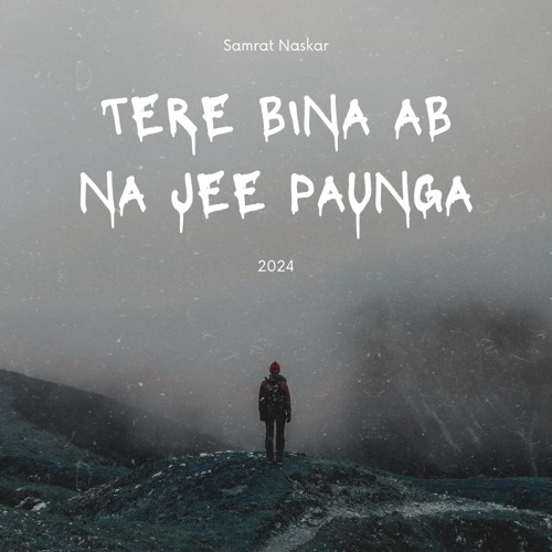 Stream Tere Bina Ab Na Jee Paunga by Samrat Naskar | Listen online for ...