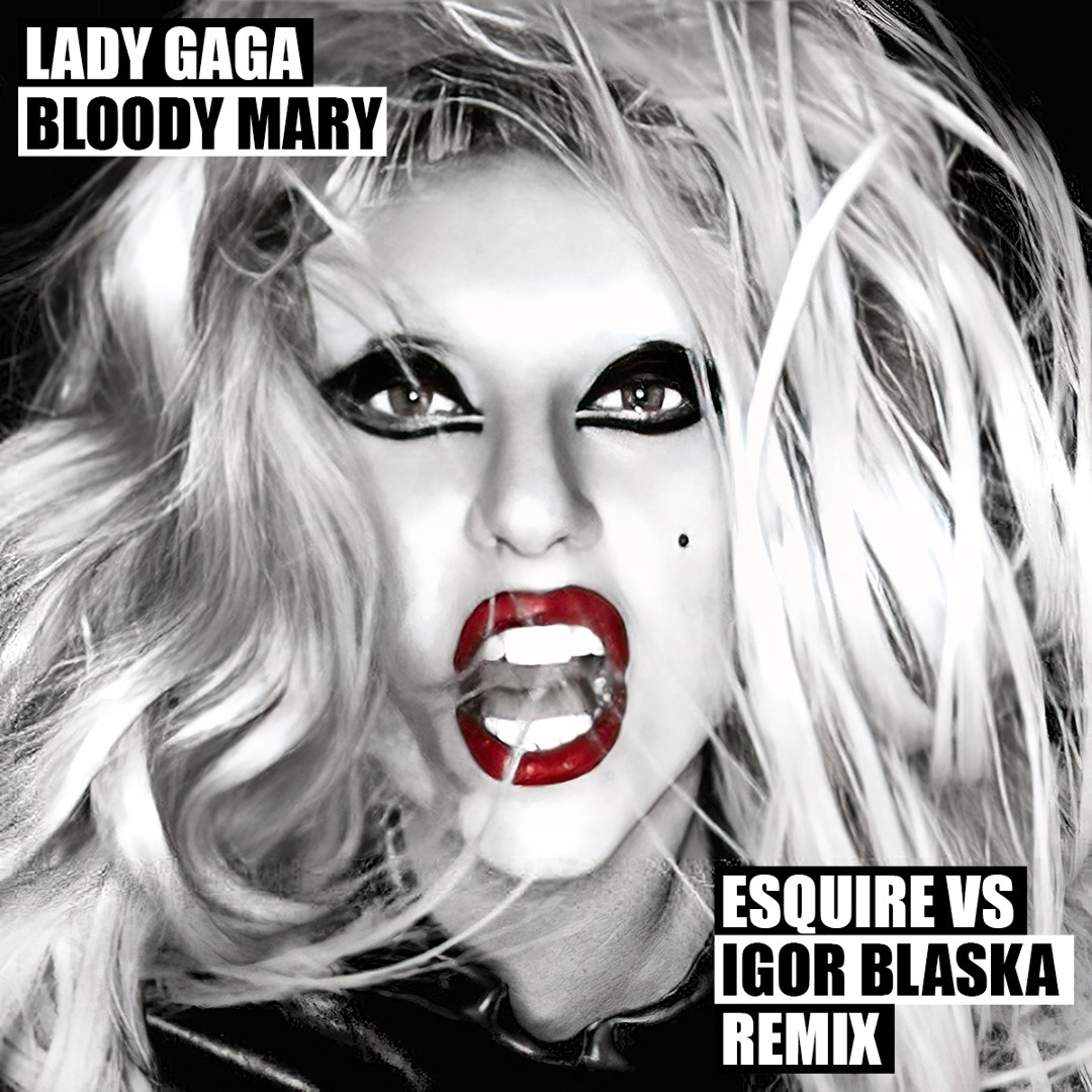 Stream Lady Gaga - Bloody Mary (eSQUIRE Vs Igor Blaska Remix) by ...