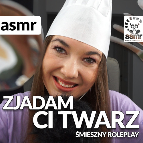 Stream ASMR po polsku ZJADAM CI TWARZ! ŚMIESZNY ROLEPLAY by Klaudia Leclercq ASMR | Listen ...