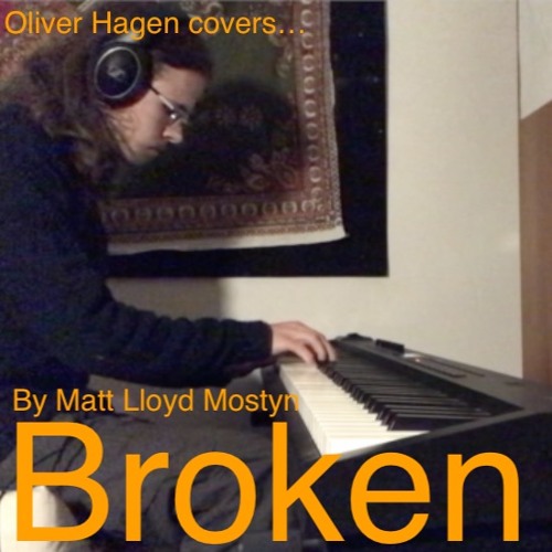 Stream Broken - Matt Lloyd Mostyn cover by Oliver Hagen | Listen online ...