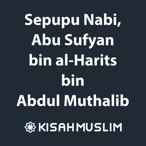 Stream Kisah Muslim: Sepupu Nabi Abu Sufyan bin al Harits bin Abdul Muthalib by Kajian.net ...