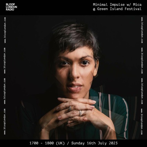 Stream Minimal Impulse w/ Mica @ Green Island Festival - 16.07.23 by Bloop London Radio | Listen ...