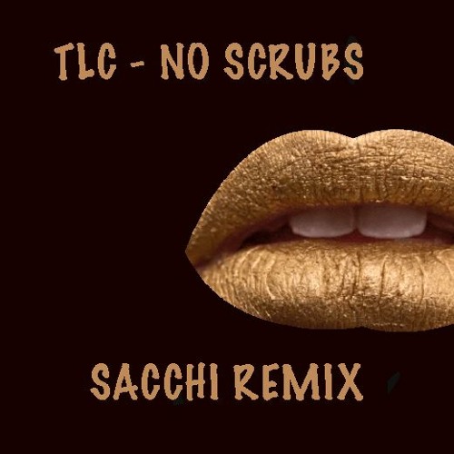 Stream Tlc No Scrubs Sacchi Remix By Sacchi Listen Online For