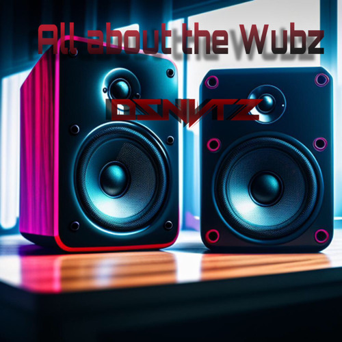 Stream All about the Wubz by DZNVTZ | Listen online for free on SoundCloud