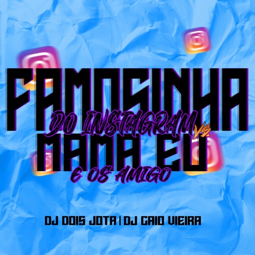 Stream FAMOSINHA DO INSTAGRAM VS MAMA EU E OS AMIGO (DJ’s DOIS JOTA E ... Stream FAMOSINHA DO INSTAGRAM VS MAMA EU E OS AMIGO (DJ’s DOIS JOTA E ...