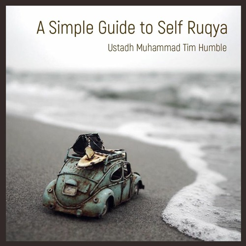 Stream A Simple Guide to Self Ruqyah - Ustadh Muhammad Tim Humble by ...