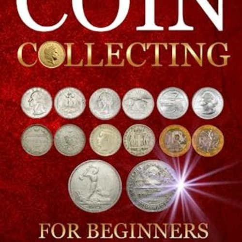 Stream ([ Coin Collecting For Beginners 2023, Easy Beginner s Guide to ... Stream ([ Coin Collecting For Beginners 2023, Easy Beginner s Guide to ...
