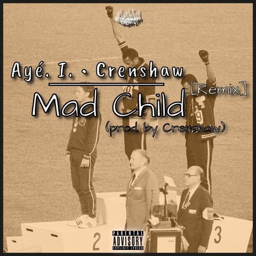 Stream Ayé. I. & Crenshaw - "Mad Child" [Remix] by Basement City ...