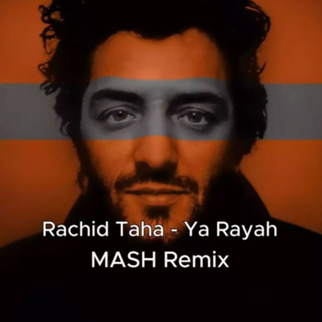 Stream Rachid Taha - Ya Rayah (MASH Remix) by Dj-mash | Listen online ...