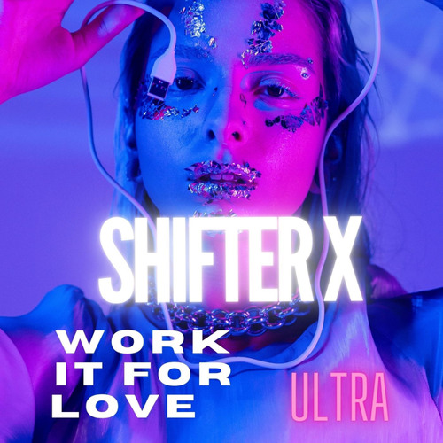 Stream Work It for Love Ultra by Shifter X | Listen online for free on SoundCloud