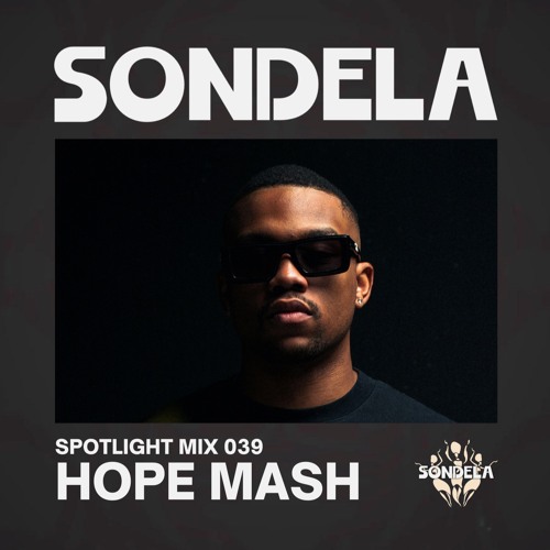 Stream Sondela Spotlight 039 - Hope Mash | Afro-House / Afro-Tech Mix ...