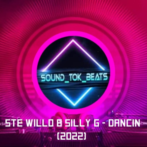 Stream Ste Willo & Silly G - Dancin (2022) by SOUND_TOK_BEATS | Listen ...
