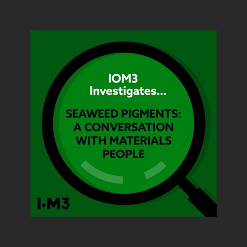 Stream episode IOM3 Investigates… Seaweed Pigments, a conversation with ...
