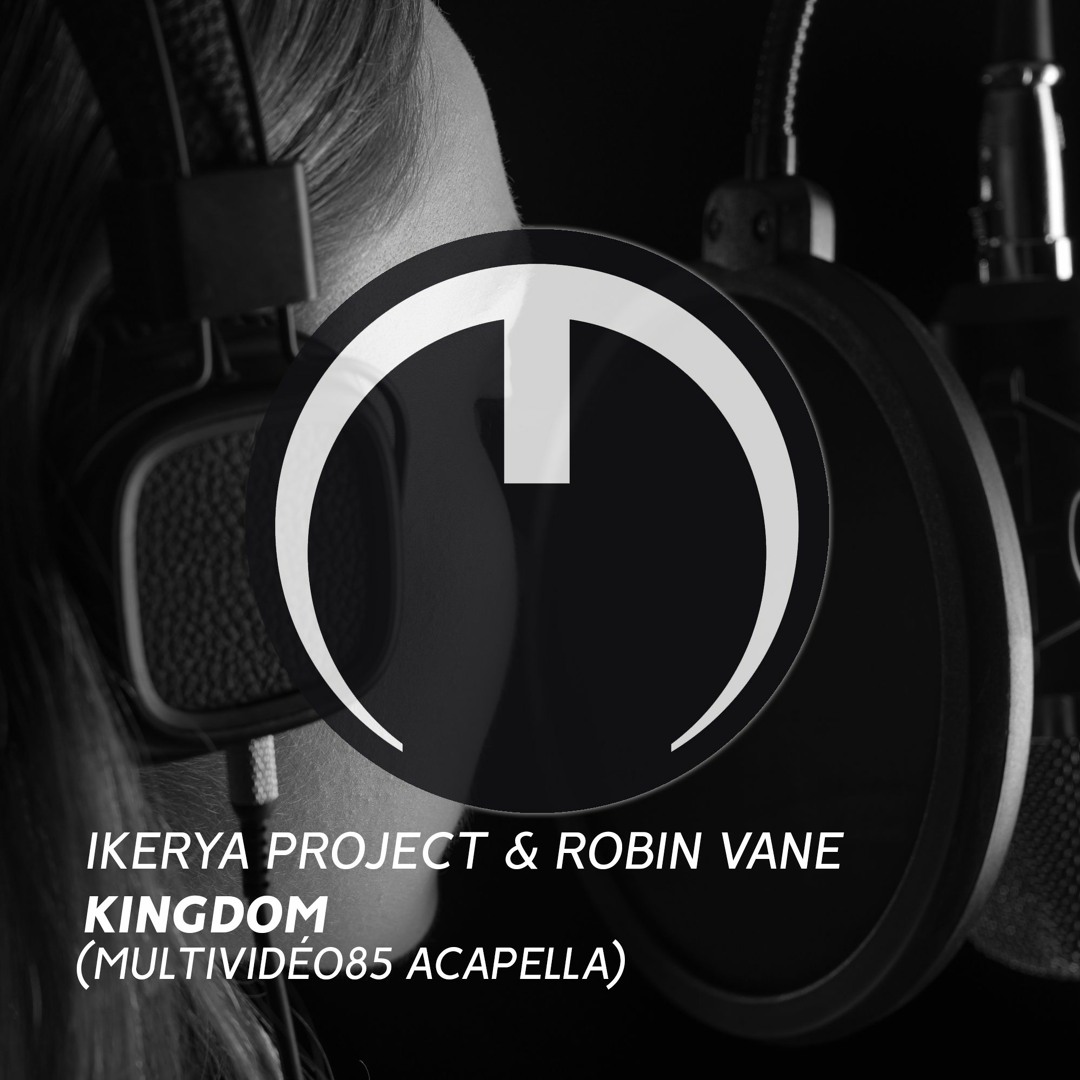 Stream Ikerya Project & Robin Vane - Kingdom (Multividéo85 Acapella) by ...
