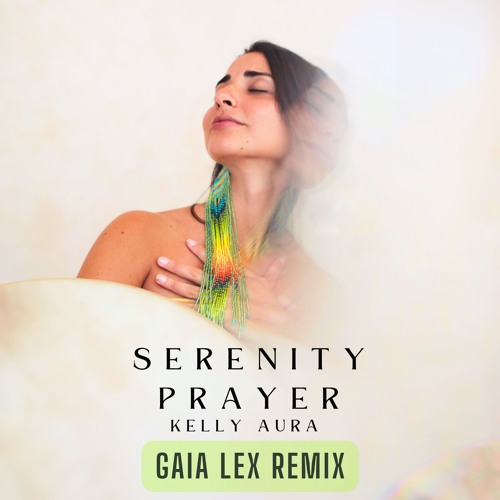 Stream Kelly Aura - Serenity Prayer (Gaïa Lex Remix) by GAÏA LEX aka ...