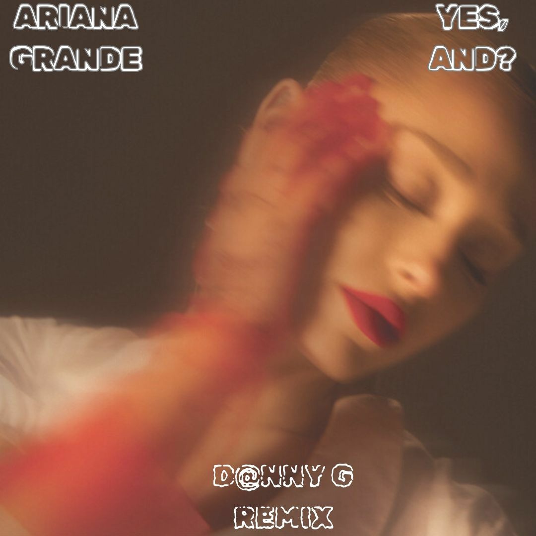 Stream Ariana Grande - yes, and? (D@nny G Remix) *FILTERED DUE TO THE COPYRIGHT* by D@NNY G ...