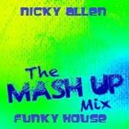 Stream MASH UPS VOL 1 (funky house) DJ Mix by Nicky Allen & Daz Mclean ...