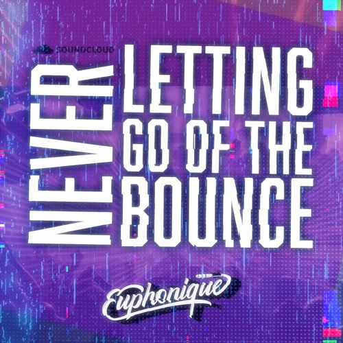Stream Euphonique - Never Letting Go (Of The Bounce) - FREE DOWNLOAD by ...